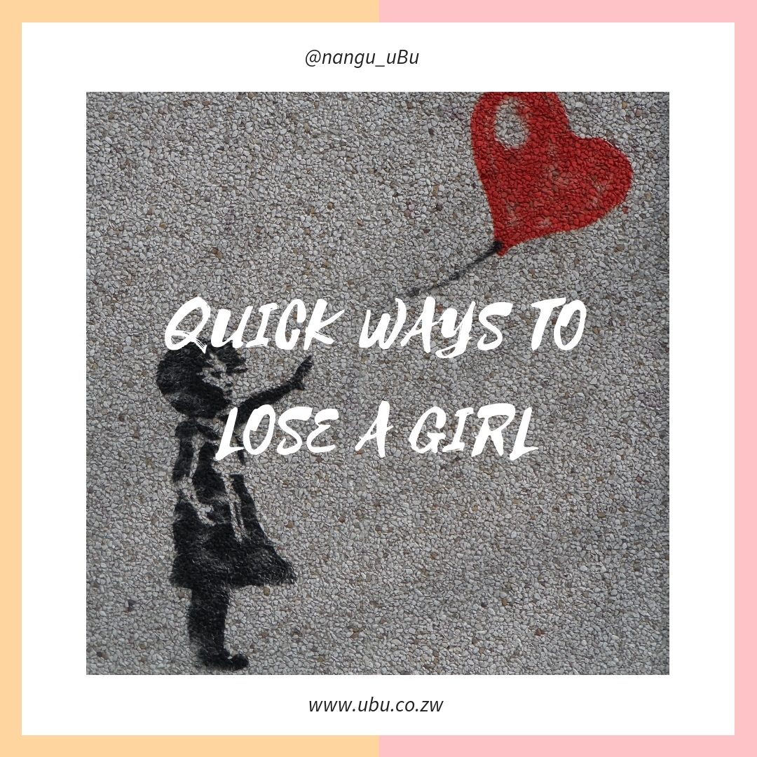 Zimbabwean-Blogger-uBu-Quick-Ways-To-Lose-A-Girl (2) | Becoming uBu